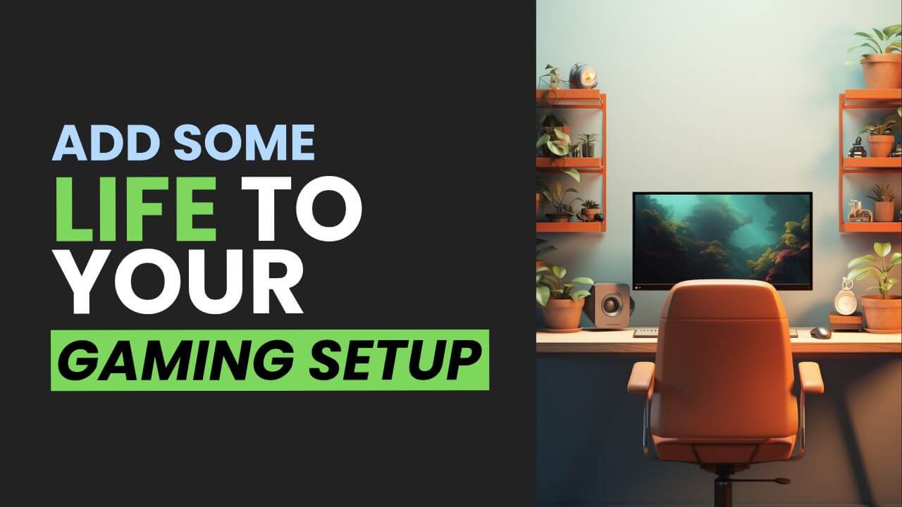 Gaming Setup With Plants: How To Bring Life To Your Space!